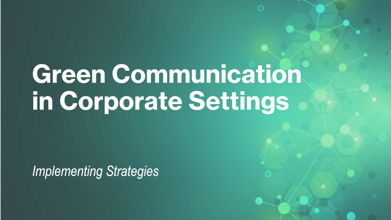 Strategies for implementing green communication in a corporate setting Strategies for implementing green communication in a corporate setting