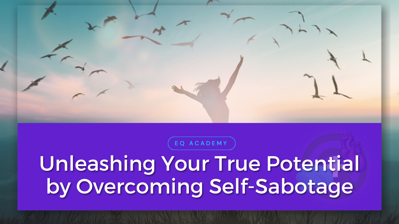 Unleashing Your True Potential by Overcoming Self-Sabotage Unleashing Your True Potential by Overcoming Self-Sabotage