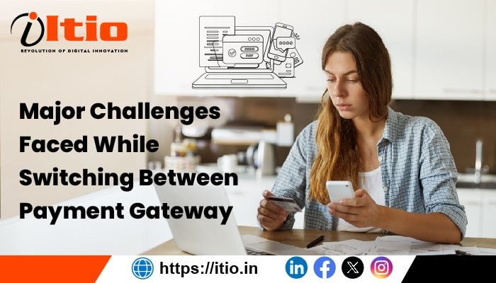 Major Challenges Faced While Switching Between Payment Gateway Major Challenges Faced While Switching Between Payment Gateway