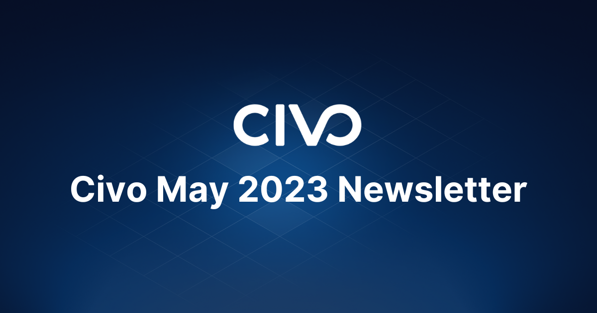 Kunal Kushwaha auf LinkedIn: Civo Newsletter - May 2023 Kunal Kushwaha auf LinkedIn: Civo Newsletter - May 2023