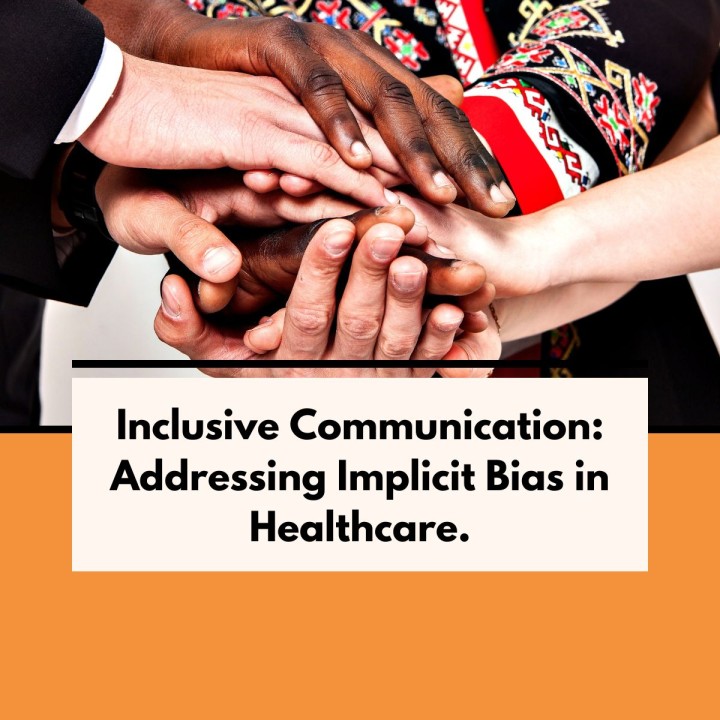 Inclusive Communication: Addressing Implicit Bias in Healthcare. Inclusive Communication: Addressing Implicit Bias in Healthcare.