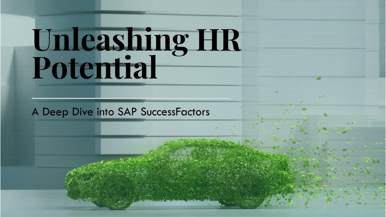 Unleashing HR Potential: A Deep Dive into SAP SuccessFactors Unleashing HR Potential: A Deep Dive into SAP SuccessFactors