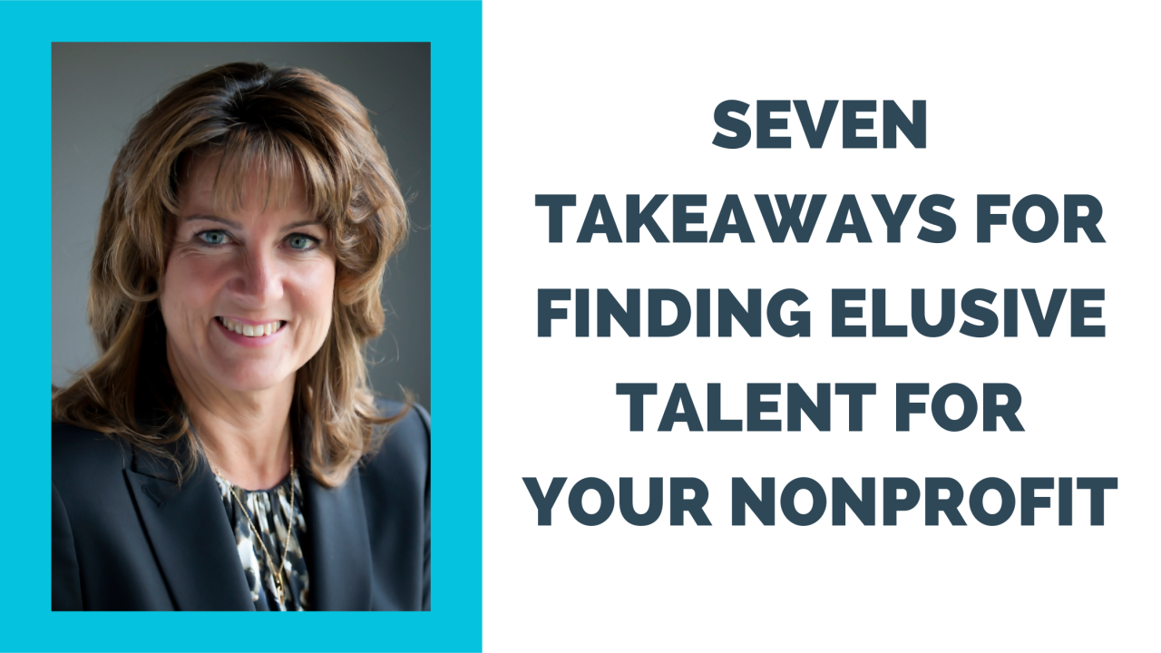 7 Takeaways for Finding Elusive Talent for Your Nonprofit 7 Takeaways for Finding Elusive Talent for Your Nonprofit