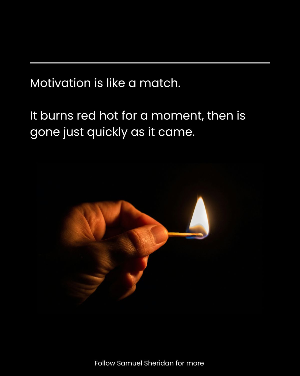 Samuel Sheridan on LinkedIn: Motivation is like a match. It burns red ... Samuel Sheridan on LinkedIn: Motivation is like a match. It burns red ...