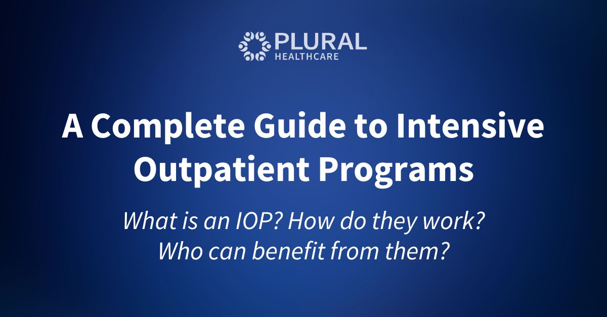 Plural Healthcare on LinkedIn: A Complete Guide to Intensive Outpatient ... Plural Healthcare on LinkedIn: A Complete Guide to Intensive Outpatient ...