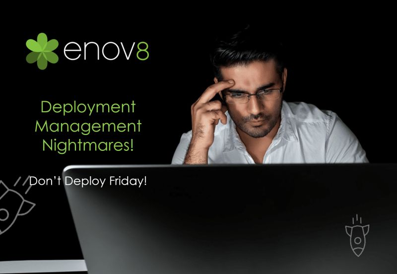 Enov8 on LinkedIn: Deployment Management Nightmares! Don't Deploy Friday! Enov8 on LinkedIn: Deployment Management Nightmares! Don't Deploy Friday!