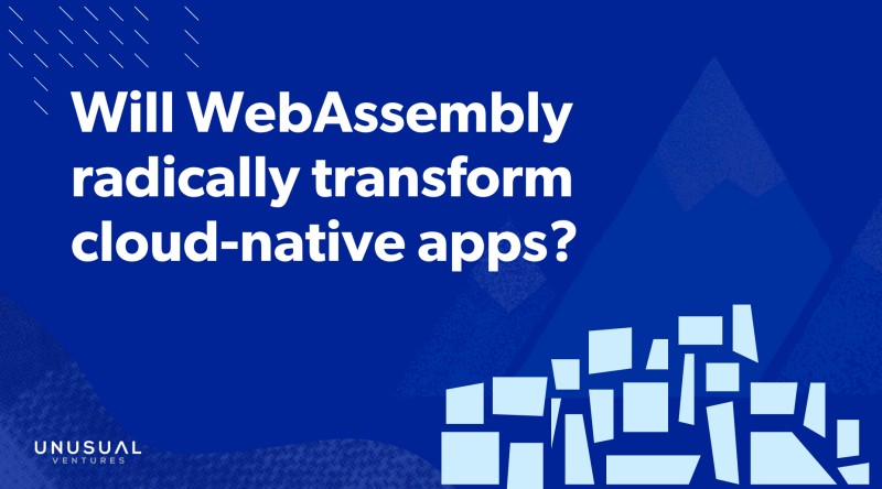 Unusual Ventures on LinkedIn: Why we’re excited about WebAssembly, the ... Unusual Ventures on LinkedIn: Why we’re excited about WebAssembly, the ...