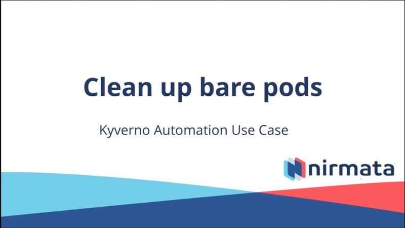 Nirmata on LinkedIn: Kyverno Use Case: Automatically clean up bare pods Nirmata on LinkedIn: Kyverno Use Case: Automatically clean up bare pods