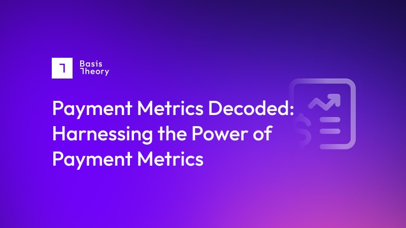 Basis Theory on LinkedIn: Payment Metrics Decoded: Harnessing the Power ... Basis Theory on LinkedIn: Payment Metrics Decoded: Harnessing the Power ...
