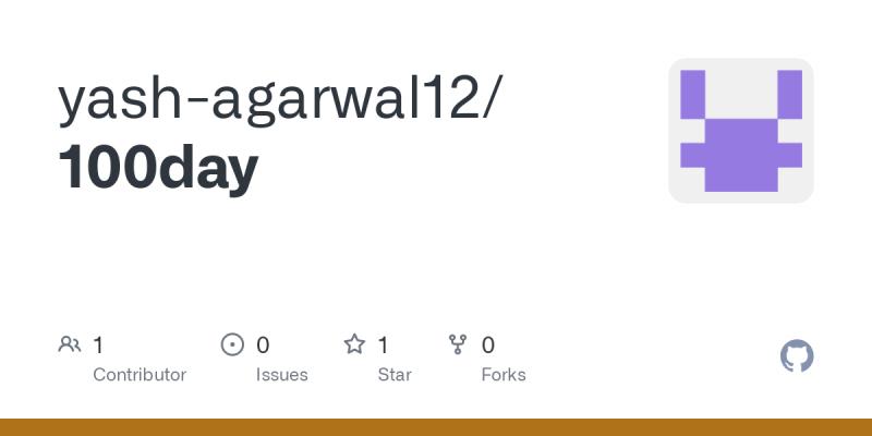 Yash Agarwal on LinkedIn: GitHub - yash-agarwal12/100day Yash Agarwal on LinkedIn: GitHub - yash-agarwal12/100day