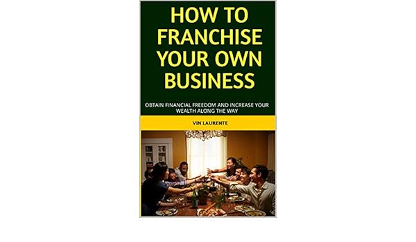 Vin Laurente on LinkedIn: HOW TO FRANCHISE YOUR OWN BUSINESS: OBTAIN ... Vin Laurente on LinkedIn: HOW TO FRANCHISE YOUR OWN BUSINESS: OBTAIN ...