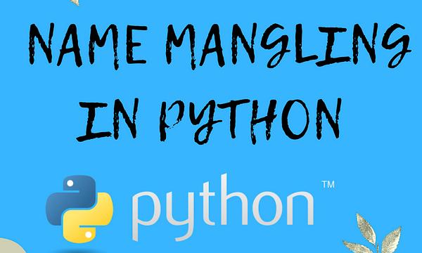 Suyoj Man Tamrakar on LinkedIn: Understanding Name Mangling in Python ... Suyoj Man Tamrakar on LinkedIn: Understanding Name Mangling in Python ...