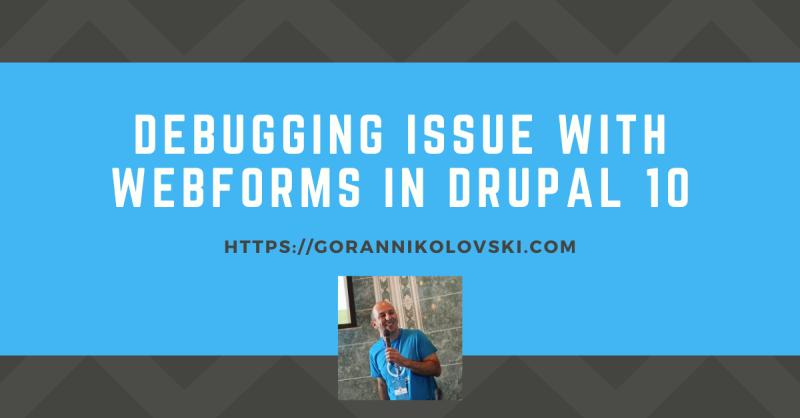 Goran Nikolovski on LinkedIn: Debugging issue with Webforms in Drupal 10 Goran Nikolovski on LinkedIn: Debugging issue with Webforms in Drupal 10
