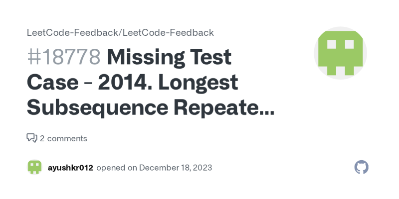 AYUSH KUMAR on LinkedIn: Missing Test Case - 2014. Longest Subsequence ... AYUSH KUMAR on LinkedIn: Missing Test Case - 2014. Longest Subsequence ...
