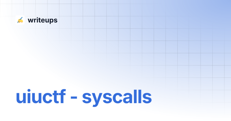 PwnSec CTF on LinkedIn: uiuctf - syscalls | writeups PwnSec CTF on LinkedIn: uiuctf - syscalls | writeups