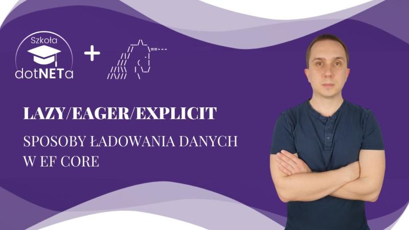 Szkoła Dotneta on LinkedIn: Lazy vs Eager vs Explicit Loading w EF Core ... Szkoła Dotneta on LinkedIn: Lazy vs Eager vs Explicit Loading w EF Core ...