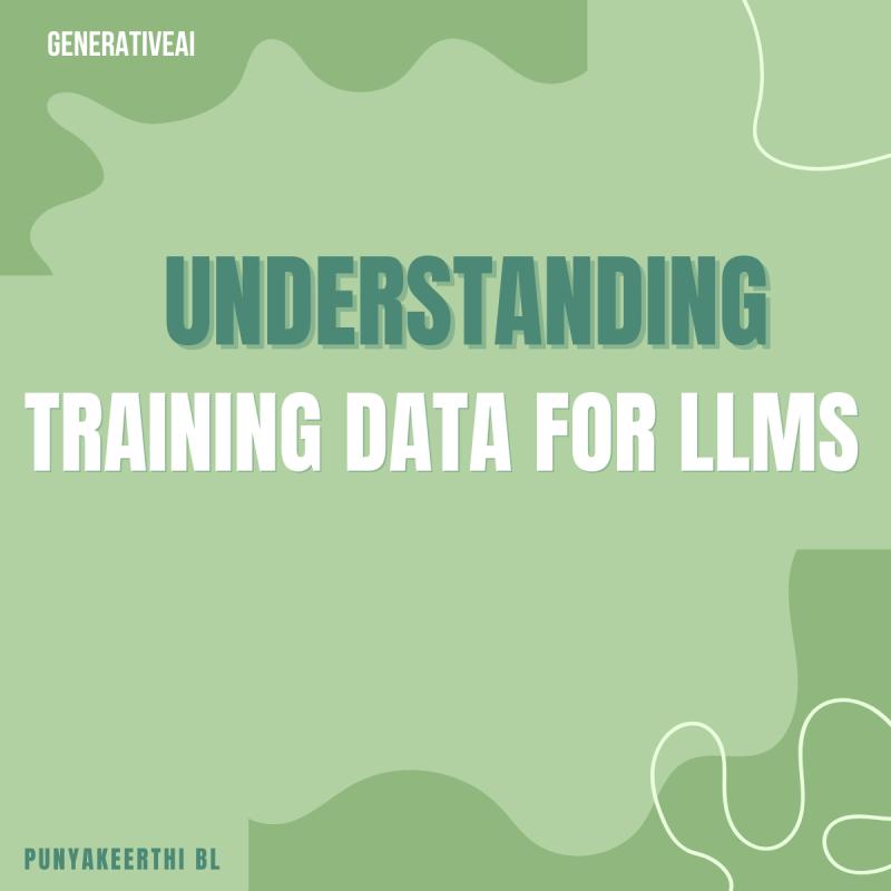 Learn about training data for LLM | Punyakeerthi BL posted on the topic ... Learn about training data for LLM | Punyakeerthi BL posted on the topic ...