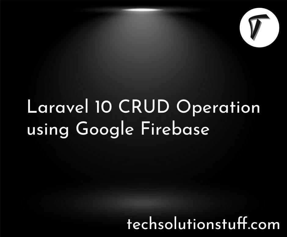 Laravel 10 CRUD operation using Google Firebase | Techsolutionstuff ... Laravel 10 CRUD operation using Google Firebase | Techsolutionstuff ...