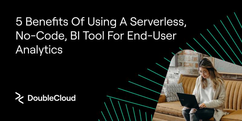 DoubleCloud on LinkedIn: 5 Benefits Of Using A Serverless No-Code BI ... DoubleCloud on LinkedIn: 5 Benefits Of Using A Serverless No-Code BI ...