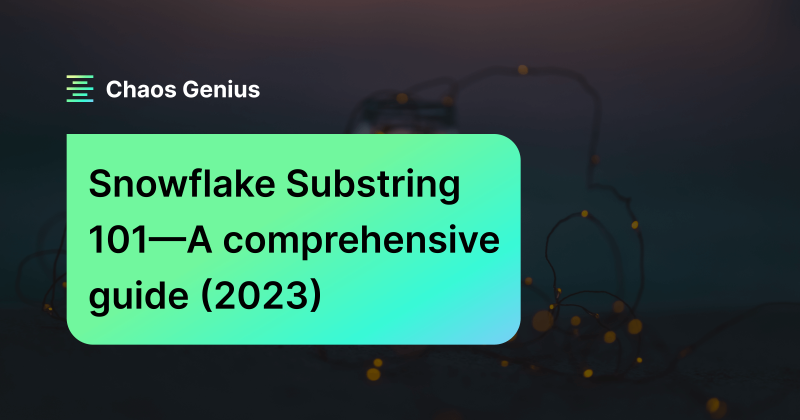 Learn about Snowflake SUBSTRING function | Chaos Genius posted on the ... Learn about Snowflake SUBSTRING function | Chaos Genius posted on the ...