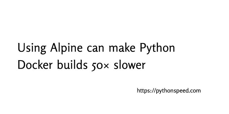 Itamar Turner-Trauring on LinkedIn: Using Alpine can make Python Docker ... Itamar Turner-Trauring on LinkedIn: Using Alpine can make Python Docker ...
