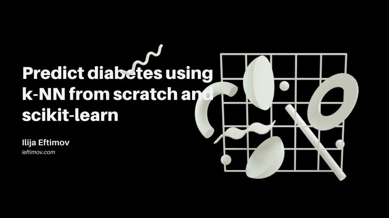 Ilija E. on LinkedIn: Predict diabetes using k-NN from scratch and ... Ilija E. on LinkedIn: Predict diabetes using k-NN from scratch and ...
