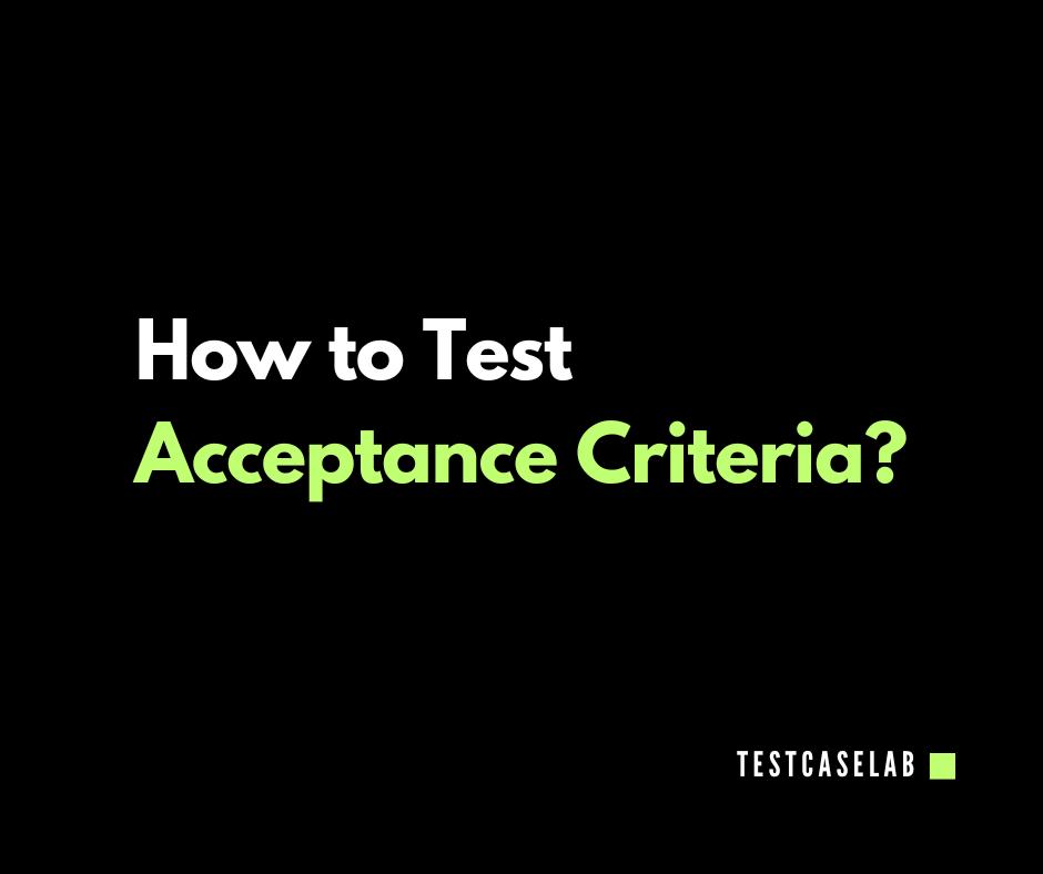 TestCaseLab on LinkedIn: How to Test Acceptance Criteria? TestCaseLab on LinkedIn: How to Test Acceptance Criteria?