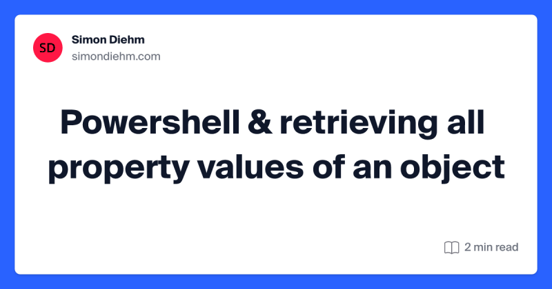 Simon Diehm on LinkedIn: Powershell & retrieving all property values of ... Simon Diehm on LinkedIn: Powershell & retrieving all property values of ...