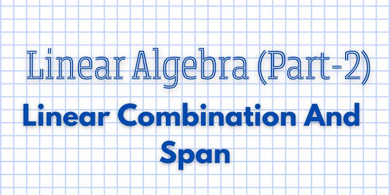 Amit Subhash Chejara on LinkedIn: Linear Algebra (Part-2): Linear ... Amit Subhash Chejara on LinkedIn: Linear Algebra (Part-2): Linear ...