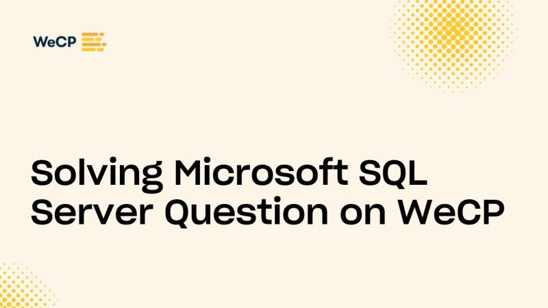 WeCP | We Create Problems on LinkedIn: Solving Microsoft SQL Server ... WeCP | We Create Problems on LinkedIn: Solving Microsoft SQL Server ...