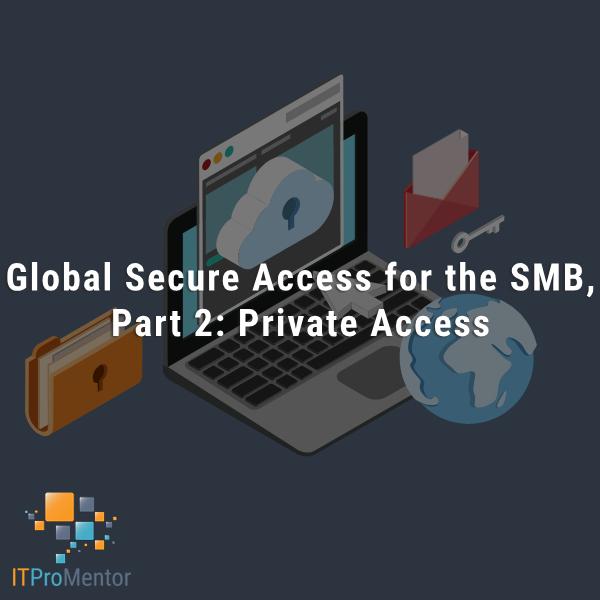 ☁Nahum Rubinstein☁ on LinkedIn: Global Secure Access for the SMB, Part ... ☁Nahum Rubinstein☁ on LinkedIn: Global Secure Access for the SMB, Part ...