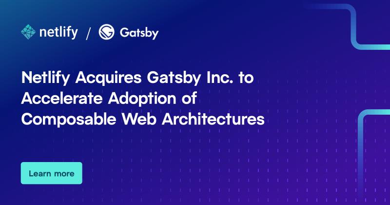 Netlify on LinkedIn: Netlify Acquires Gatsby Inc. to Accelerate ... Netlify on LinkedIn: Netlify Acquires Gatsby Inc. to Accelerate ...