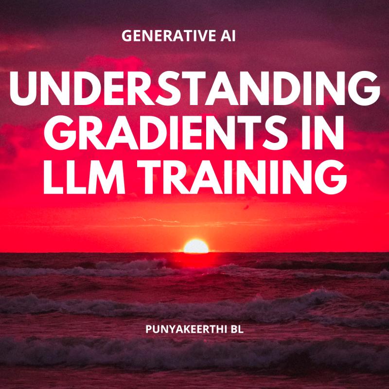 Punyakeerthi BL on LinkedIn: Understanding Gradients in LLM Training Punyakeerthi BL on LinkedIn: Understanding Gradients in LLM Training