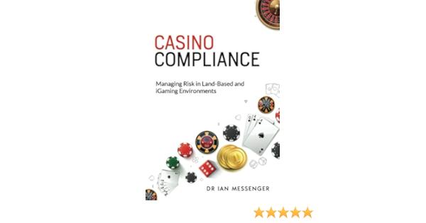 Casino Compliance: Managing Risk in Land-Based and iGaming Environments ... Casino Compliance: Managing Risk in Land-Based and iGaming Environments ...