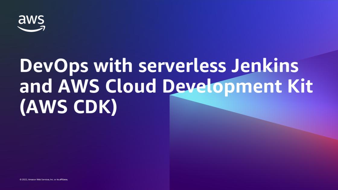 DevOps with serverless Jenkins and AWS Cloud Development Kit (AWS CDK ... DevOps with serverless Jenkins and AWS Cloud Development Kit (AWS CDK ...