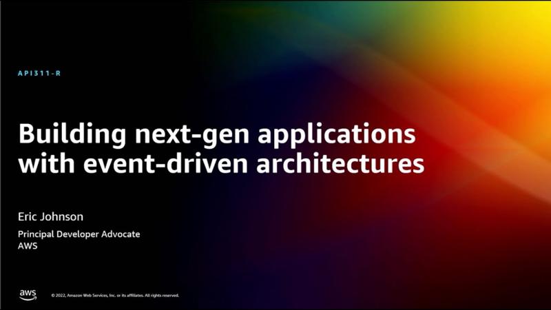 AWS re:Invent 2022 - Building next-gen applications with event-driven ... AWS re:Invent 2022 - Building next-gen applications with event-driven ...