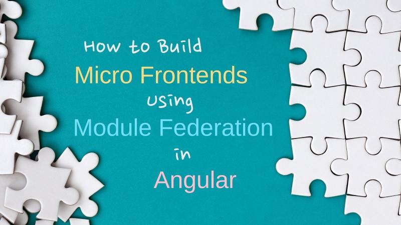 How to Build Micro Frontends Using Module Federation in Angular ... How to Build Micro Frontends Using Module Federation in Angular ...