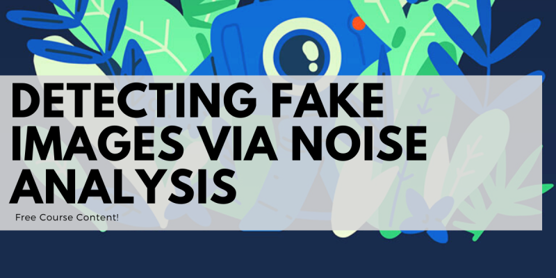 Detecting Fake Images via Noise Analysis | Forensics Tutorial [FREE ... Detecting Fake Images via Noise Analysis | Forensics Tutorial [FREE ...