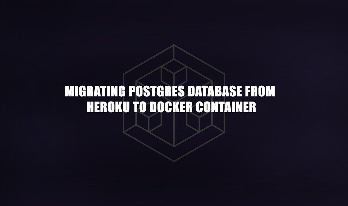 Migrating Postgres Database From Heroku to Docker Container | Rohit Khedkar Migrating Postgres Database From Heroku to Docker Container | Rohit Khedkar