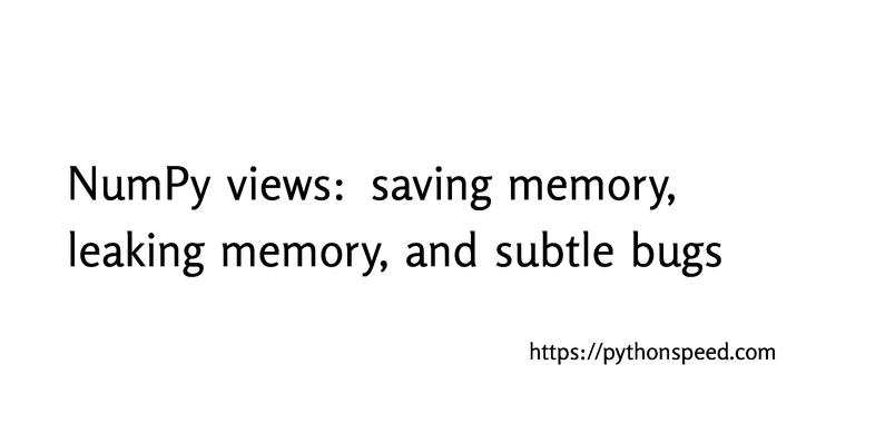 Geraldo Netto on LinkedIn: NumPy views: saving memory, leaking memory ... Geraldo Netto on LinkedIn: NumPy views: saving memory, leaking memory ...