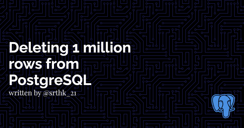 Sarthak B. on LinkedIn: Deleting 1 million rows from PostgreSQL Sarthak B. on LinkedIn: Deleting 1 million rows from PostgreSQL