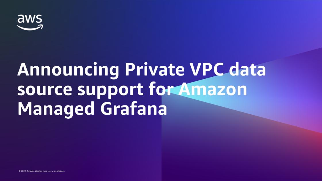 Announcing Private VPC data source support for Amazon Managed Grafana ... Announcing Private VPC data source support for Amazon Managed Grafana ...