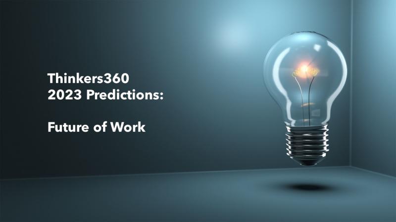 Thinkers360 Predictions Series – 2023 Predictions for Future of Work ... Thinkers360 Predictions Series – 2023 Predictions for Future of Work ...