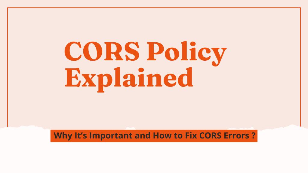 CORS Policy Explained: Why It’s Important and How to Fix CORS Errors ... CORS Policy Explained: Why It’s Important and How to Fix CORS Errors ...