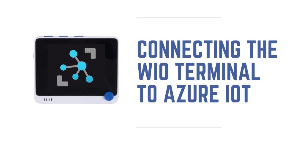 Connecting the Wio Terminal to Azure IoT - Benjamin Cabé | PlatformIO Labs Connecting the Wio Terminal to Azure IoT - Benjamin Cabé | PlatformIO Labs