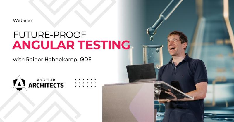 Future-proof Angular Testing - ANGULARarchitects | Rainer Hahnekamp Future-proof Angular Testing - ANGULARarchitects | Rainer Hahnekamp
