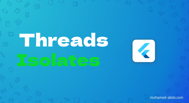 Last article about Thread & Isolate in flutter 💥 | Mohamed Abdo Last article about Thread & Isolate in flutter 💥 | Mohamed Abdo