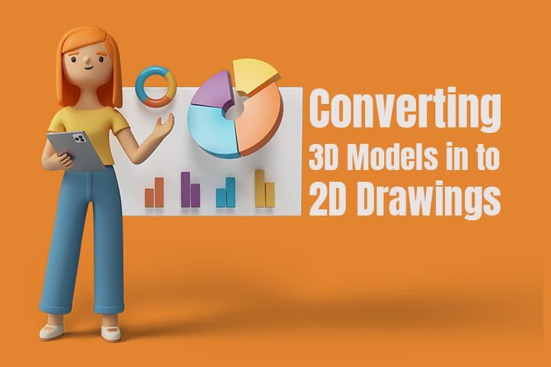 Benefits of Converting 3D Models into 2D Drawings | Managed Outsource ... Benefits of Converting 3D Models into 2D Drawings | Managed Outsource ...