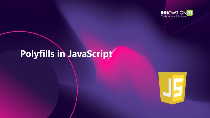 InnovationM on LinkedIn: Polyfills in JavaScript - InnovationM Blog InnovationM on LinkedIn: Polyfills in JavaScript - InnovationM Blog