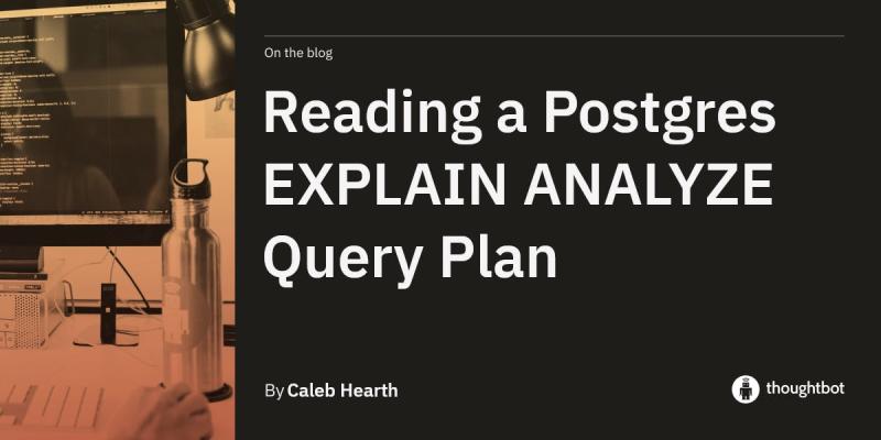 Reading a Postgres EXPLAIN ANALYZE Query Plan | Rihem NASFI Reading a Postgres EXPLAIN ANALYZE Query Plan | Rihem NASFI